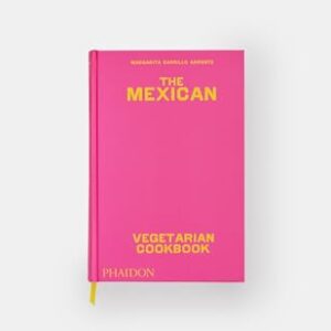 The Mexican Vegetarian Cookbook: 400 authentic everyday recipes for the home cook