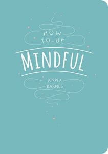 how to be mindful