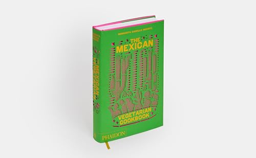 The Mexican Vegetarian Cookbook: 400 authentic everyday recipes for the home cook