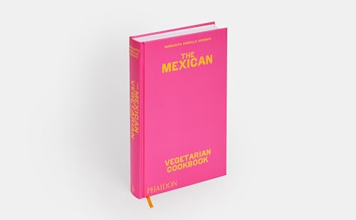 The Mexican Vegetarian Cookbook: 400 authentic everyday recipes for the home cook