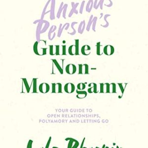 The Anxious Person’s Guide to Non-Monogamy