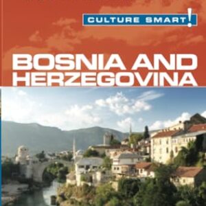 Bosnia & Herzegovina - Culture Smart!: The Essential Guide to Customs & Culture