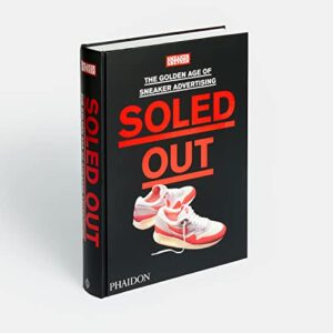 Soled Out: The Golden Age of Sneaker Advertising (A Sneaker Freaker Book)