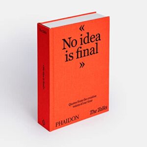 The Talks - No Idea Is Final: Quotes from the Creative Voices of our Time