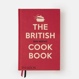 The British Cookbook: authentic home cooking recipes from England, Wales, Scotland, and Northern Ireland