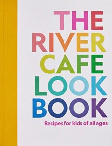 the river cafe look book, recipes for kids of all ages