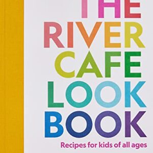 The River Cafe Look Book, Recipes for Kids of all Ages