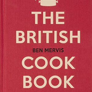 The British Cookbook: authentic home cooking recipes from England, Wales, Scotland, and Northern Ireland