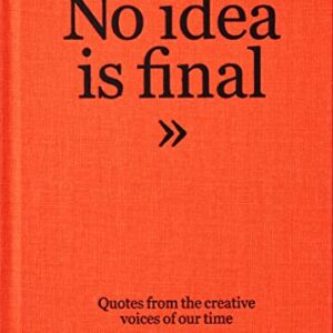 The Talks - No Idea Is Final: Quotes from the Creative Voices of our Time