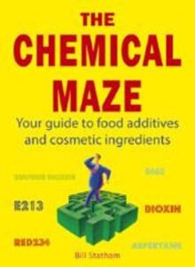 the chemical maze: your guide to food additives and cosmetic ingredients