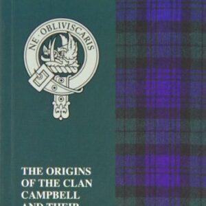 The Campbells: The Origins of the Clan Campbell and Their Place in History (Scottish Clan Mini-Book)