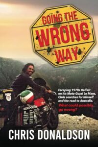 going the wrong way: a young belfast man sets off on his moto guzzi le mans, to find himself, and the road to australia. what could possibly go wrong!