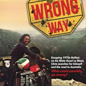 Going the Wrong Way: A young Belfast man sets off on his Moto Guzzi Le Mans, to find himself, and the road to Australia. What could possibly go wrong!