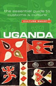 uganda - culture smart!: the essential guide to customs & culture