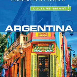 Argentina - Culture Smart!: The Essential Guide to Customs & Culture