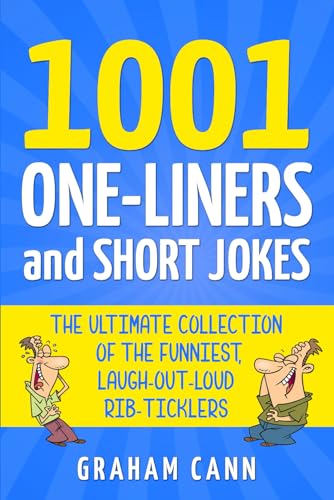 1001 One-Liners and Short Jokes: The Ultimate Collection Of The Funniest, Laugh-Out-Loud Rib-Ticklers (1001 Jokes and Puns)