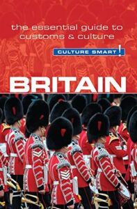 britain - culture smart!: the essential guide to customs & culture