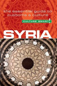 syria - culture smart!: the essential guide to customs & culture