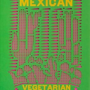 The Mexican Vegetarian Cookbook: 400 authentic everyday recipes for the home cook