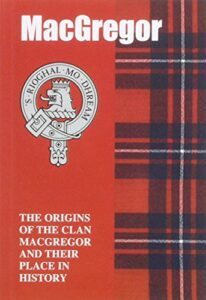 the macgregor: the origins of the clan macgregor and their place in history (scottish clan mini-book)