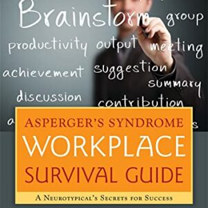 Asperger's Syndrome Workplace Survival Guide: A Neurotypical's Secrets for Success