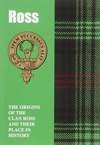 The Rosses: The Origins of the Clan Ross and Their Place in History (Scottish Clan Mini-Book)