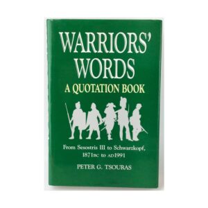 warriors' words: a quotation book: from sesostris iii to schwarzkopf 1871 bc to ad 1991