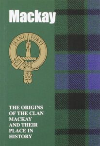 the mackay: the origins of the clan mackay and their place in history (scottish clan mini-book)