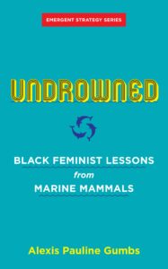 undrowned: black feminist lessons from marine mammals (emergent strategy, 2)