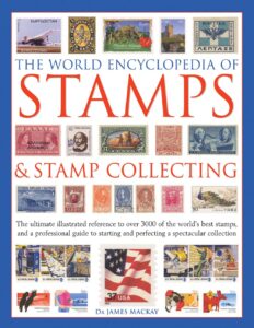 the world encyclopedia of stamps & stamp collecting: the ultimate illustrated reference to over 3000 of the world's best stamps, and a professional ... and perfecting a spectacular collection