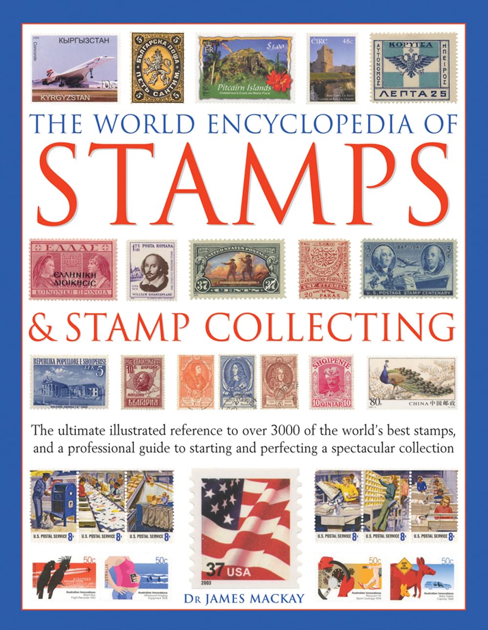 The World Encyclopedia of Stamps & Stamp Collecting: The Ultimate Illustrated Reference To Over 3000 Of The World'S Best Stamps, And A Professional ... And Perfecting A Spectacular Collection