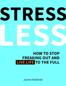 stress less: how to stop freaking out and live life to the full