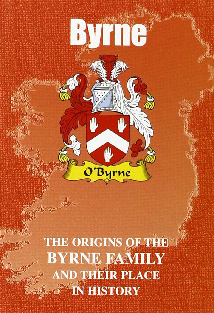 Byrne: The Origins of the Byrne Family and Their Place in History: The Origins of the Clan Byrne and Their Place in Ireland's History (Irish Clan Mini-Book)