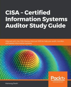 cisa - certified information systems auditor study guide: aligned with the cisa review manual 2019 to help you audit, monitor, and assess information systems