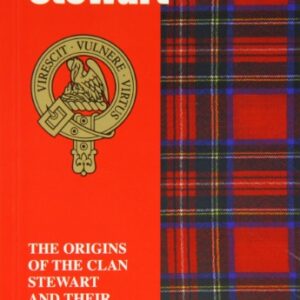 The Stewart: The Origins of the Clan Stewart and Their Place in History (Scottish Clan Mini-Book)