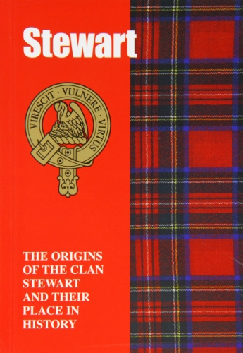 The Stewart: The Origins of the Clan Stewart and Their Place in History (Scottish Clan Mini-Book)