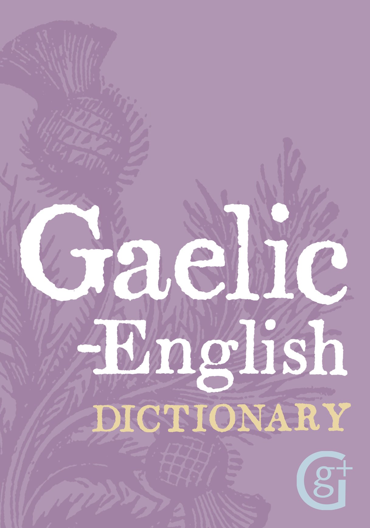 Gaelic-english, English-gaelic Dictionary (English and Scots Gaelic Edition)