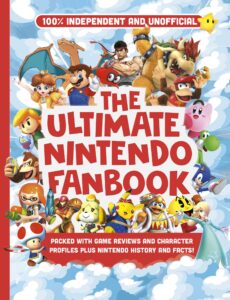 ultimate fanbook: nintendo (independent & unofficial): the best nintendo games, characters and more!