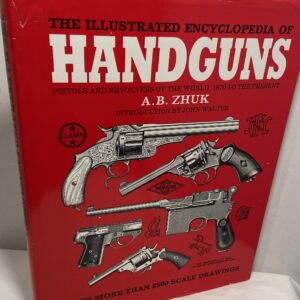 The Illustrated Encyclopedia of Handguns: Pistols and Revolvers of the World, 1870 to the Present