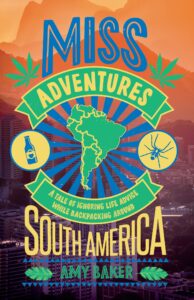 miss-adventures: a tale of ignoring life advice while backpacking around south america