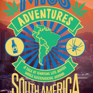 Miss-adventures: A Tale of Ignoring Life Advice While Backpacking Around South America