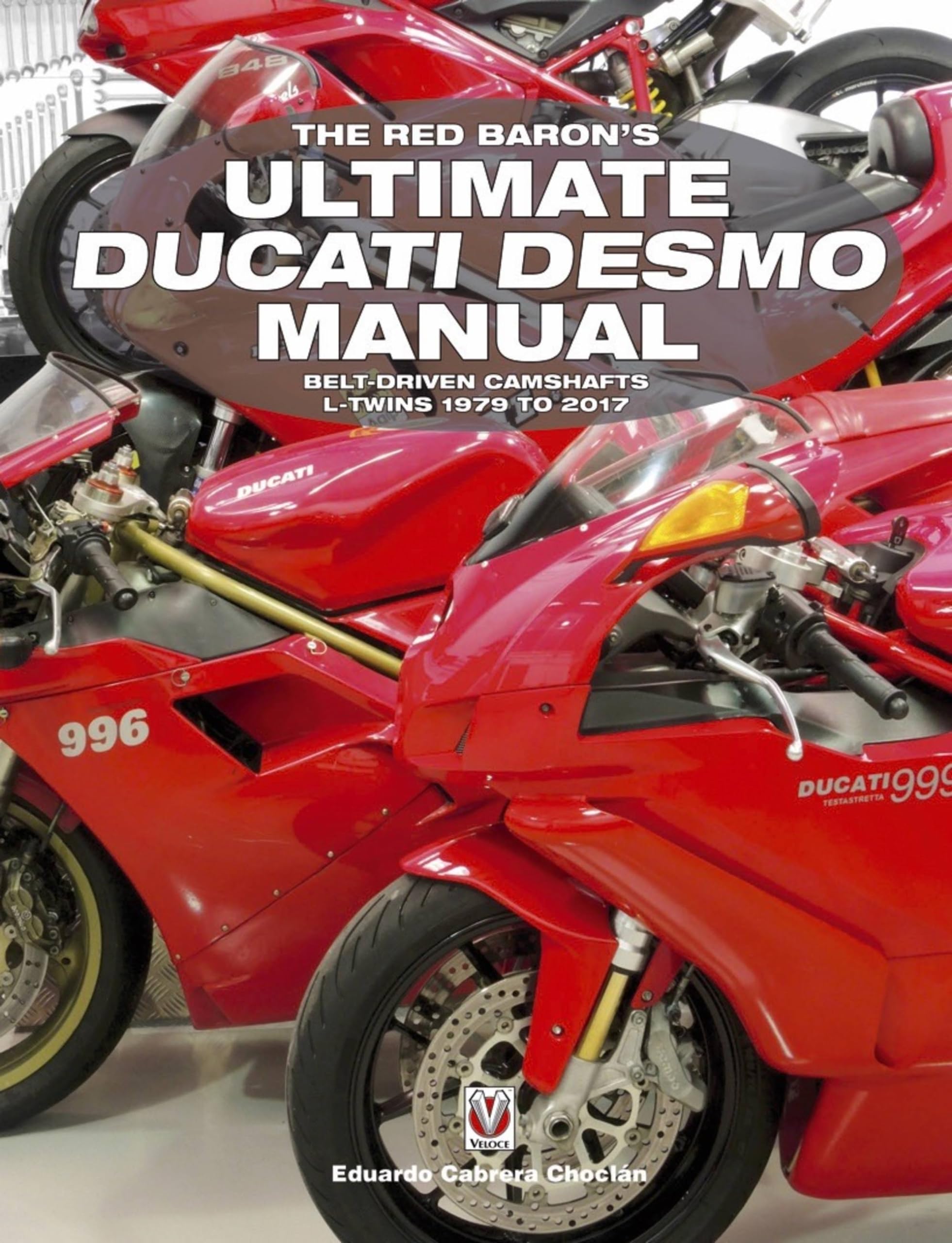 The Red Baron's Ultimate Ducati Desmo Manual: Belt-Driven Camshafts L-Twins 1979 to 2017 (The Essential Buyer's Guide)