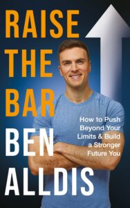 raise the bar: how to push beyond your limits and build a stronger future you