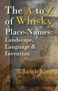 the a to z of whisky place-names: landscape, language & invention