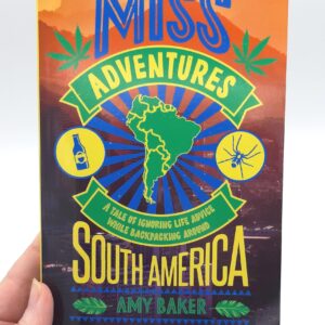 Miss-adventures: A Tale of Ignoring Life Advice While Backpacking Around South America