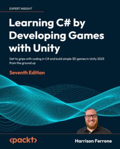 learning c# by developing games with unity - seventh edition: get to grips with coding in c# and build simple 3d games in unity 2023 from the ground up