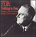 fdr: nothing to fear : featuring speeches given by franklin delano roosevelt