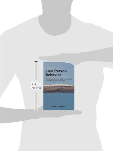 Lost Person Behavior: A search and rescue guide on where to look - for land, air and water