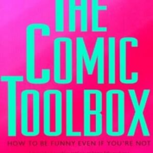 The Comic Toolbox How to Be Funny Even If You're Not