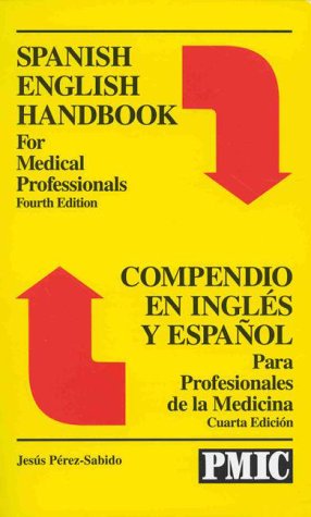 Spanish English Handbook for Medical Professionals/Compendio En Ingles Y Espanol Para Profesionales De LA Medicina (English and Spanish Edition)